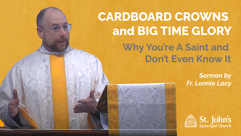 Cardboard Crowns and Big Time Glory: Why You’re a Saint and Don’t Even ...